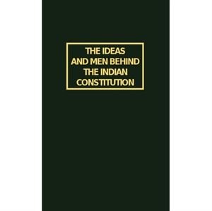 Buy The Ideas and Men Behind the Indian Constitution: Selections From ...