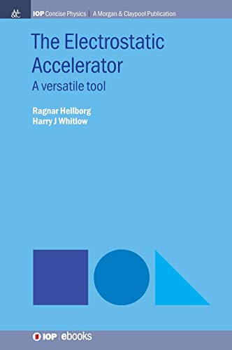 Buy The Electrostatic Accelerator: A Versatile Tool (IOP Concise Physics) Book Online at Low ...