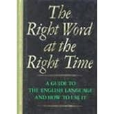 Right Word at the Right Time: A Guide to the English Language and How ...