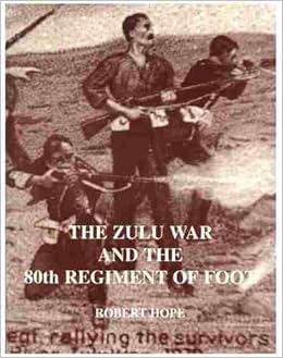 The Zulu War and the 80th Regiment of Foot: Amazon.co.uk: Robert Hope ...
