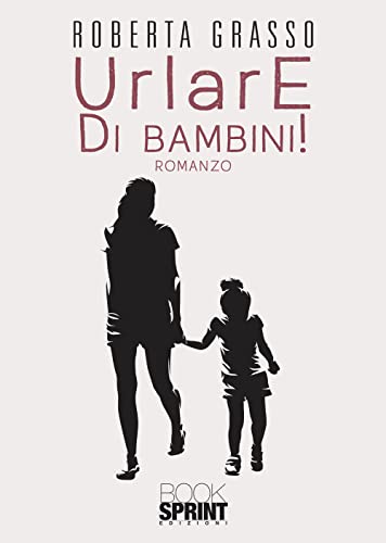 Amazon.it: Urlare di bambini! - Grasso, Roberta - Libri