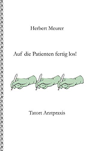 Auf die Patienten fertig los!: Tatort Arztpraxis : Meurer, Herbert ...