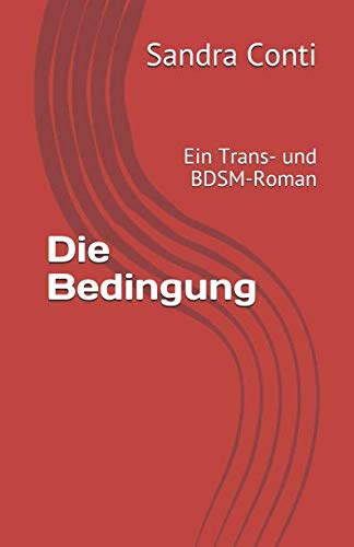 Die Bedingung: Ein Trans- und BDSM-Roman (Die Marrtina-Trilogie, Band 1 ...