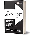 The Strategy Book: How to think and act strategically to deliver ...