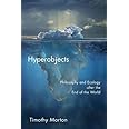 Hyperobjects: Philosophy and Ecology after the End of the World (Posthumanities): Amazon.co.uk ...