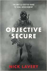 Objective Secure: The Battle-Tested Guide to Goal Achievement: Amazon ...
