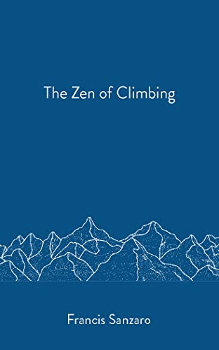 The Zen of Climbing (In the Moment): Amazon.co.uk: Sanzaro, Francis ...