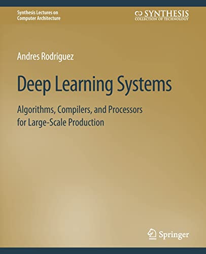 Deep Learning Systems: Algorithms, Compilers, and Processors for Large ...
