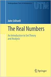 The Real Numbers: An Introduction to Set Theory and Analysis ...