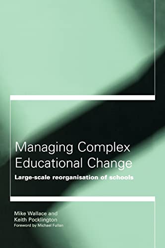 Managing Complex Educational Change: Large Scale Reorganisation of ...