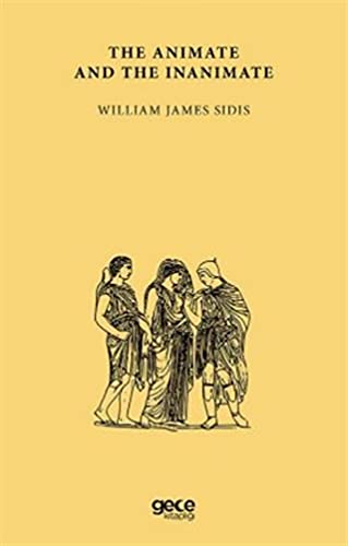 The Animate and the Inanimate: Amazon.co.uk: William James Sidis ...