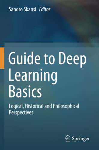 Amazon.fr - Guide to Deep Learning Basics: Logical, Historical and Philosophical Perspectives ...