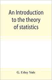 An introduction to the theory of statistics : Udny Yule, G: Amazon.in ...