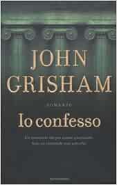 Io confesso : Grisham, John, Lamberti, Nicoletta: Amazon.it: Libri