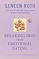 Breaking Free from Emotional Eating: Amazon.co.uk: Geneen Roth ...