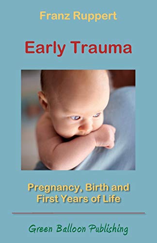 Early Trauma: Pregnancy, Birth and First Years of Life: Amazon.co.uk ...