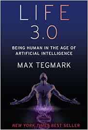 Life 3.0: Being Human in the Age of Artificial Intelligence : Tegmark ...