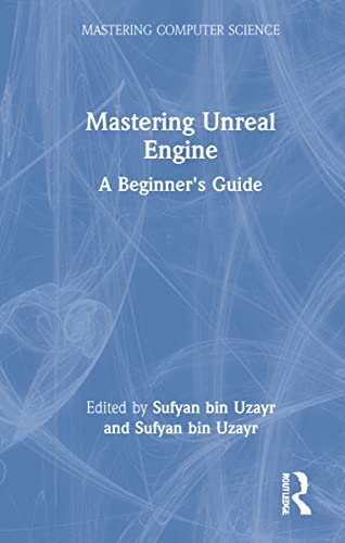 Buy Mastering Unreal Engine: A Beginner's Guide (Mastering Computer Science) Book Online at Low ...