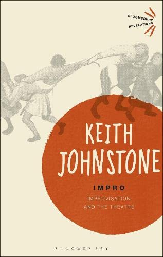 Impro: Improvisation and the Theatre (Bloomsbury Revelations) : Keith ...