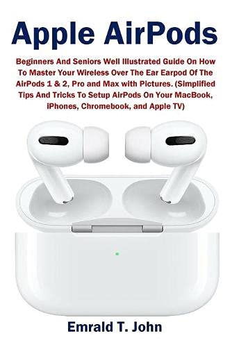 Buy Apple AirPods: Beginners and Seniors Well Illustrated Guide On How ...