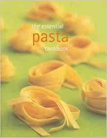 The Essential Pasta Cookbook (Essential series) (Essential Cookbook ...