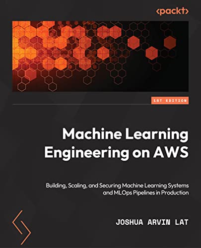 Amazon.fr - Machine Learning Engineering on AWS: Building, Scaling, and Securing Machine ...