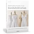 Kleider selbst entwerfen mit der Grundschnittmethode. Erstellen und ...