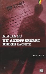Que lire après Alpha 20 - Un agent secret belge raconte - Kris Daels