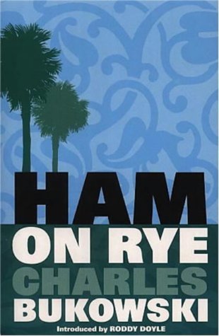 Ham on Rye: Amazon.co.uk: Bukowski, Charles, Doyle, Roddy ...