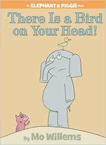 There Is a Bird on Your Head!: Amazon.co.uk: Willems, Mo: 9781406314700 ...