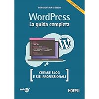 Amazon.it: Wordpress. La guida completa. Creare blog e siti professionali - Di Bello ...
