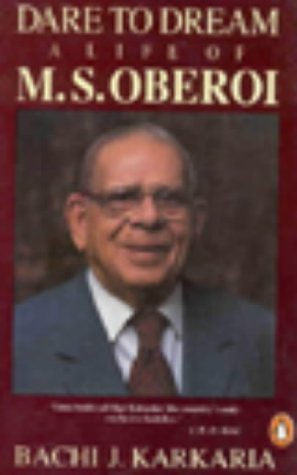Dare to Dream: A Life of Rai Bahadur Mohan Singh Oberoi: The Life of M ...