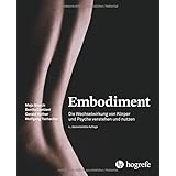 Embodiment: Die Wechselwirkung von Körper und Psyche verstehen und ...