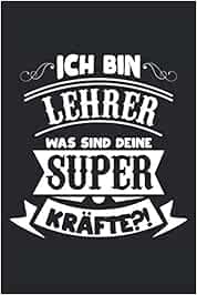Ich Bin Lehrer, Was Sind Deine Superkräfte?!: Wundervolle und einzigartige Geschenke für Lehrer ...