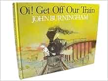 Oi! Get Off Our Train: Amazon.co.uk: John Burningham: Books