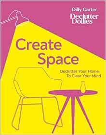 Create Space: Declutter Your Home to Clear Your Mind: Amazon.co.uk ...
