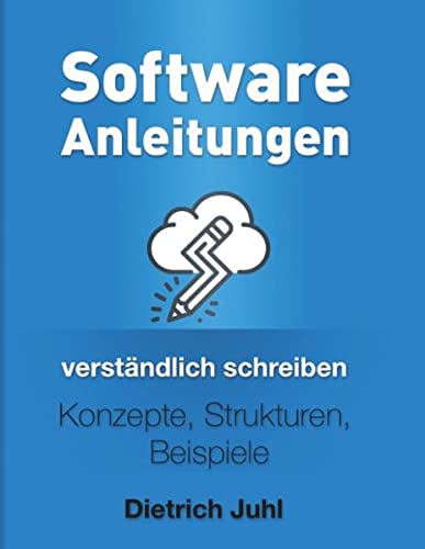 Software-Anleitungen verständlich schreiben: Konzepte, Strukturen ...