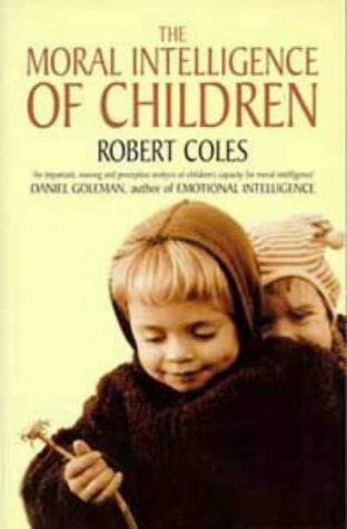 The Moral Intelligence of Children: Amazon.co.uk: Coles, Robert ...