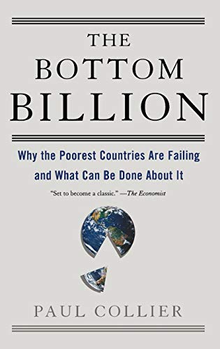 The Bottom Billion: Why the Poorest Countries are Failing and What Can ...