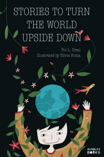 Stories To Turn The World Upside Down: Short Tales for Kids Inspired by ...