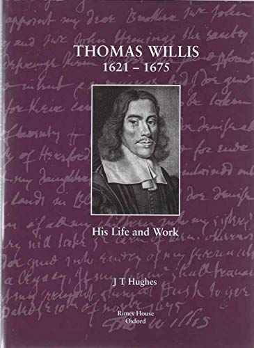 Thomas Willis 1621 - 1675: His Life and Work: Amazon.co.uk: Hughes, John Trevor: 9781874317036 ...