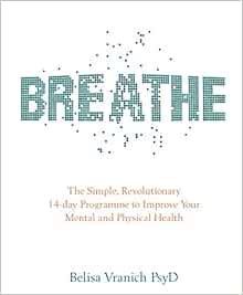 Breathe: The Simple, Revolutionary 14-Day Programme To Improve Your ...