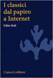 Amazon.it: I classici dal papiro a internet - Fabio Stok - Libri