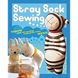 Stupid Sock Creatures: Making Quirky, Lovable Figures from Cast-off ...