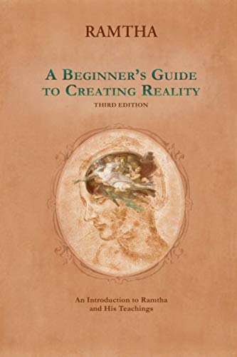 A Beginner's Guide to Creating Reality, 3rd Edition: An Introduction to ...
