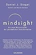 Mindsight - Die neue Wissenschaft der persönlichen Transformation: Vorwort von Daniel Goleman ...