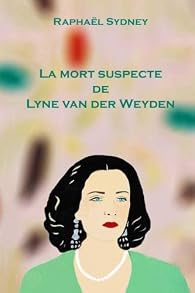 Que lire après La mort suspecte de Lyne van der Weyden - Raphaël Sydney