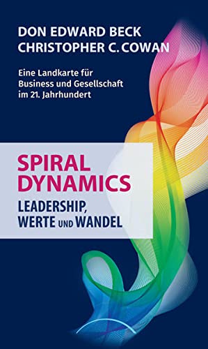 Spiral Dynamics - Leadership, Werte und Wandel: Eine Landkarte für ...