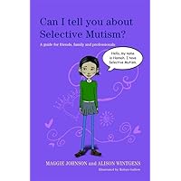 Can I tell you about Selective Mutism?: A guide for friends, family and ...