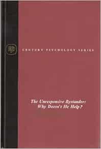 The unresponsive bystander: Why doesn't he help? (Century psychology ...